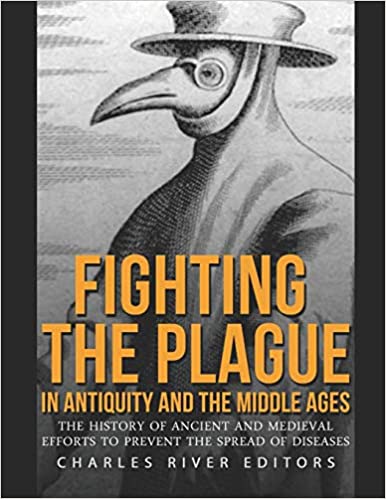 Fighting the Plague in Antiquity and the Middle Ages: The History of A ...