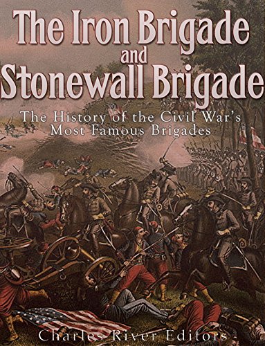 The Iron Brigade and Stonewall Brigade: The History of the Civil War's ...