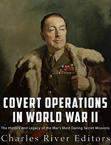 Covert Operations in World War II: The History and Legacy of the War's ...