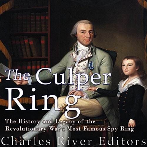 The Culper Ring: The History and Legacy of the Revolutionary War's Mos ...